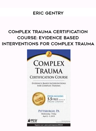 Complex Trauma Certification Course: Evidence Based Interventions for ...