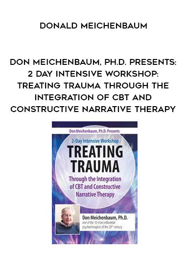 Don Meichenbaum, Ph.D. Presents: 2 Day Intensive Workshop: Treating ...