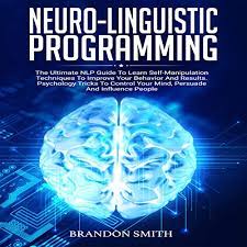 NLP - Neuro Linguistic Programming - The Ultimate Guide UP