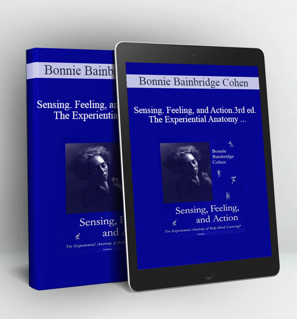 Sensing. Feeling, and Action. 3rd ed. The Experiential Anatomy of Body ...
